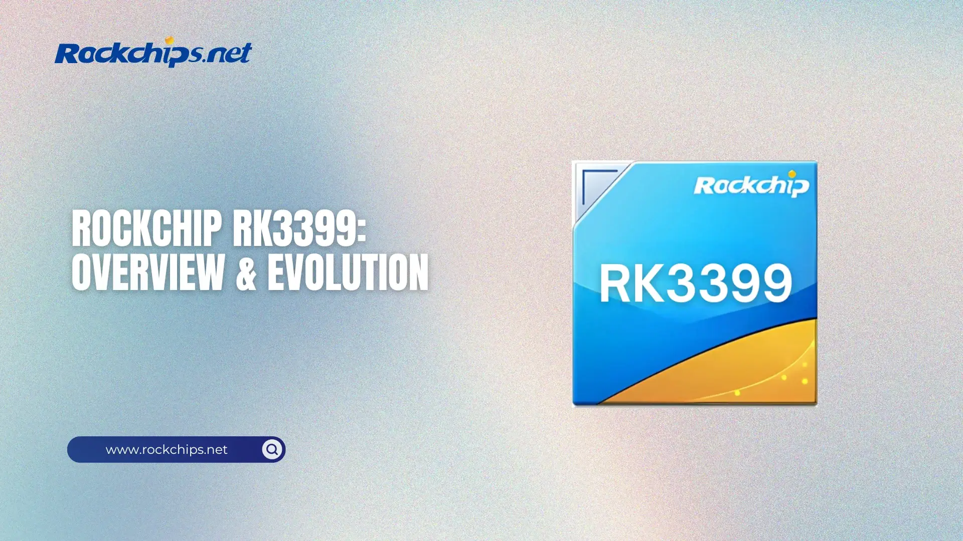 Rockchip RK3399: Overview & Evolution - Rockchips.net
